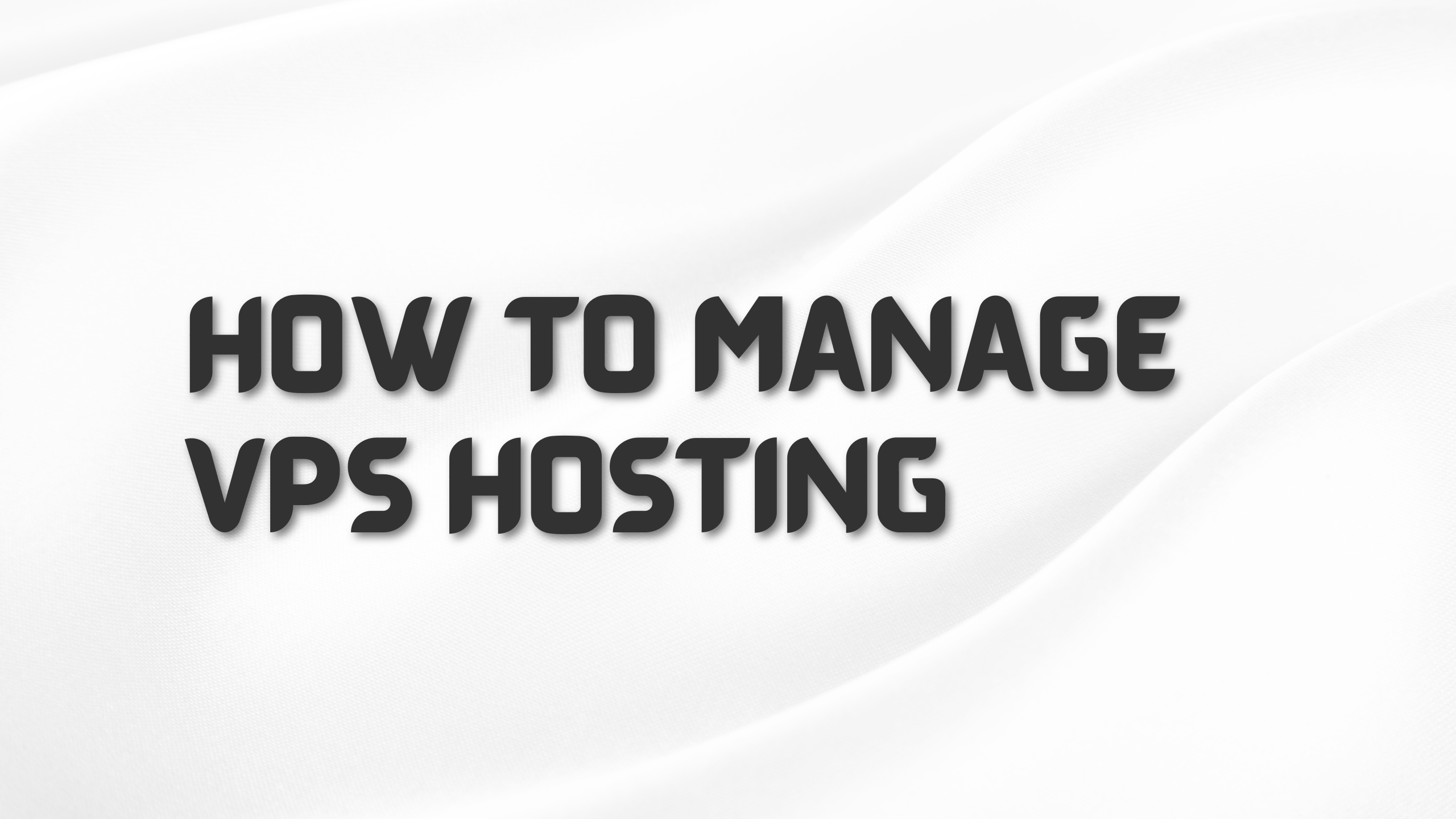 Vps Hosting How to Manage VPS HOSTING
