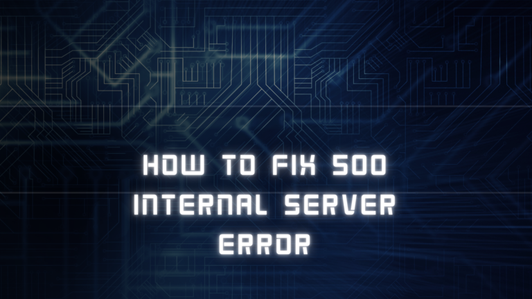 How to Fix 500 Internal Server Error 500 Internal Server Error