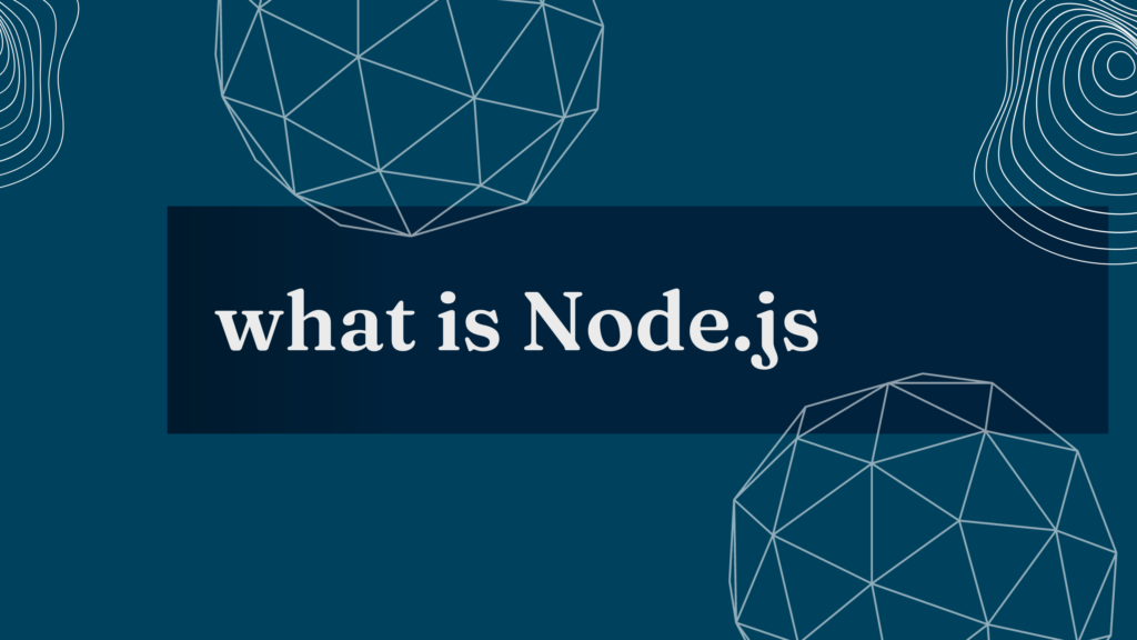 what is Node.js? | What Makes Node.js the Best Option for Me?
